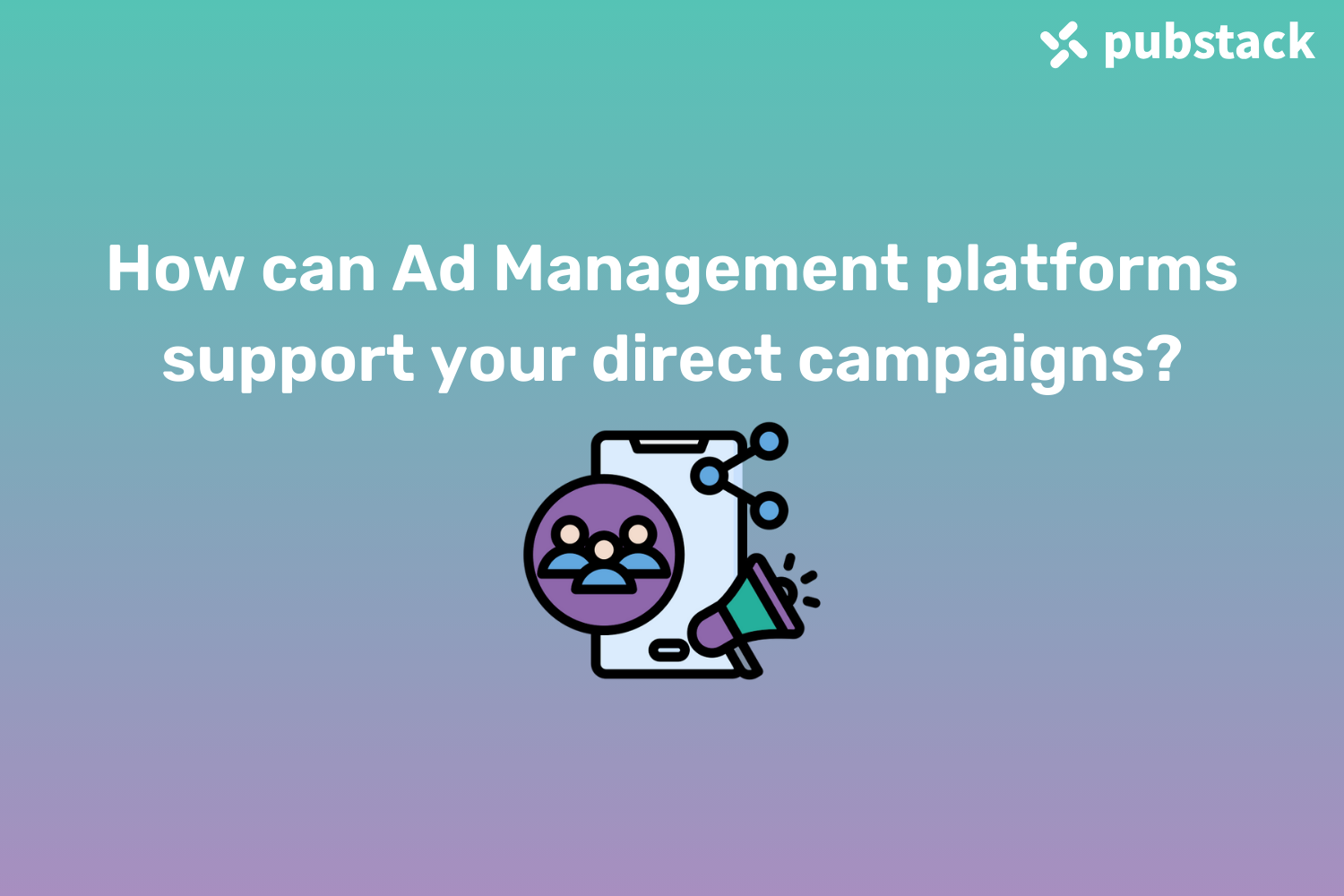 How can Ad Management platforms support publishers’ direct campaigns?
